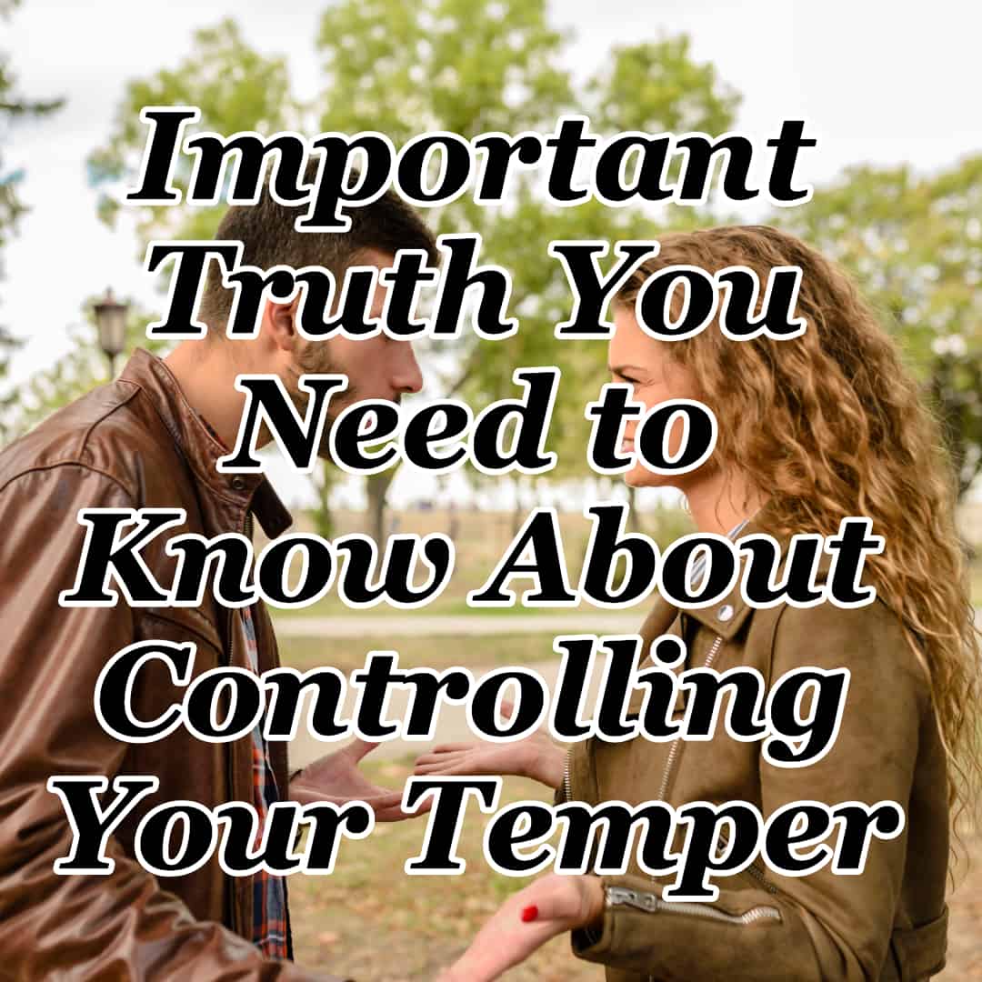 Important Truth You Need to Know About Controlling Your Temper ...