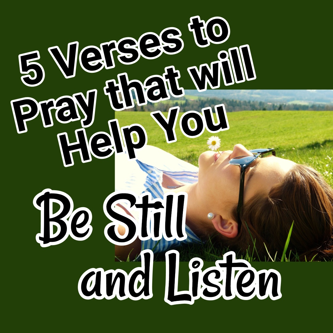 5 Verses to Pray that will Help You Be Still and Listen - Counting My ...