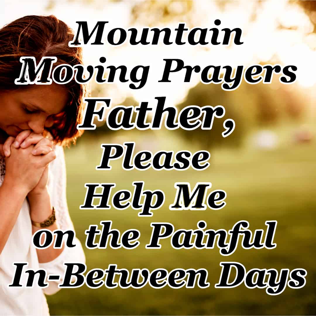 Father, Please Help Me on the Painful In-Between Days - Counting My ...