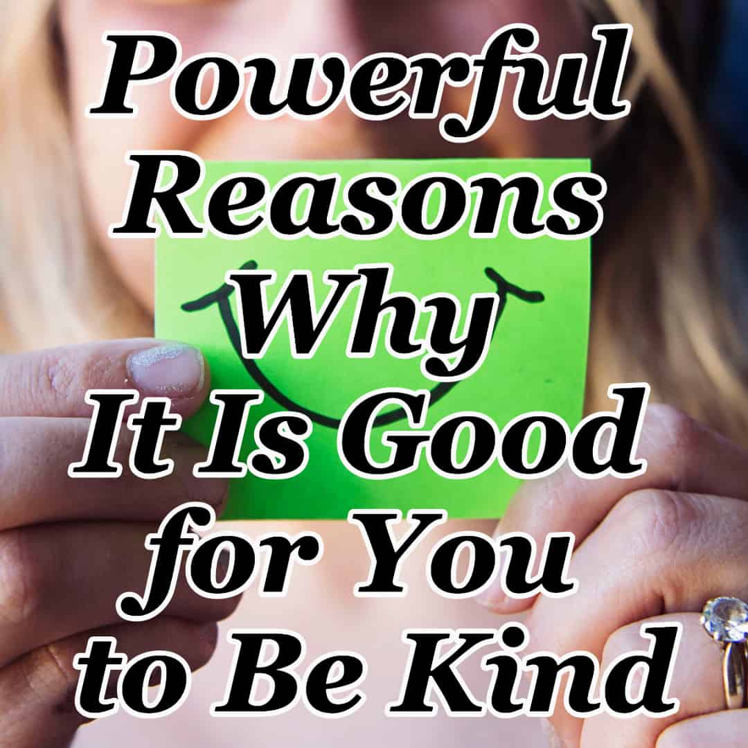 Powerful Reasons Why It Is Good for You to Be Kind - Counting My Blessings