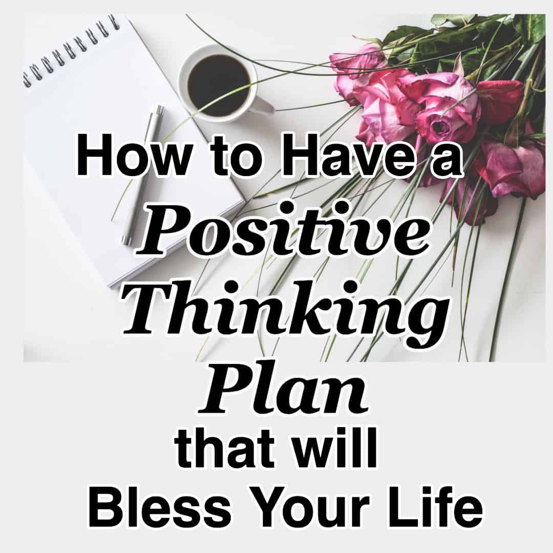 How to Have a Positive Thinking Plan that will Bless Your Life ...