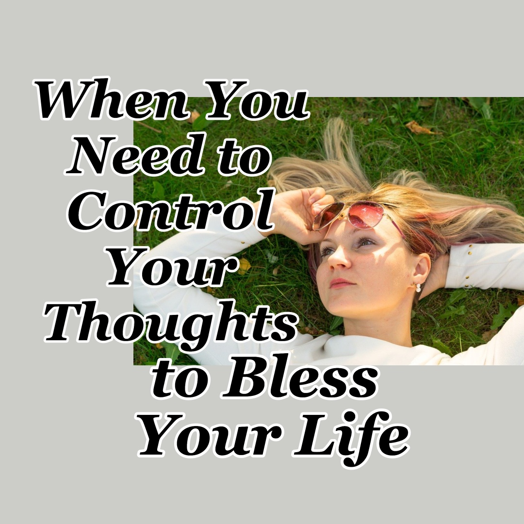 When You Need to Control Your Thoughts to Bless Your Life - Counting My ...