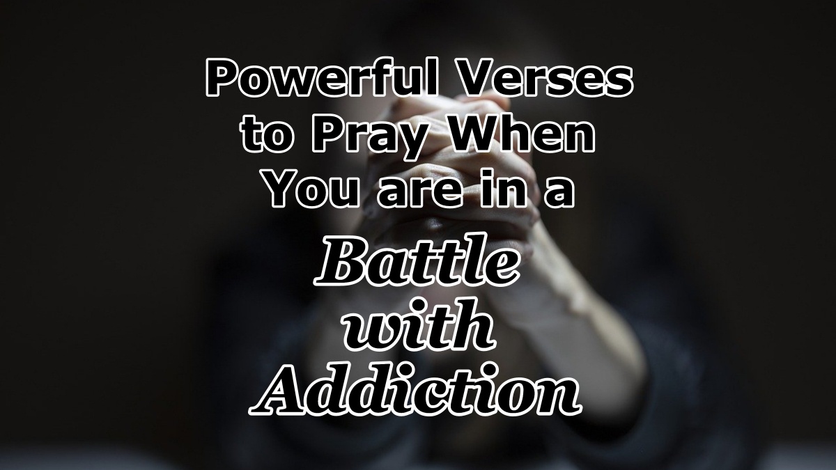 Powerful Verses to Pray When You are in a Battle with Addiction ...