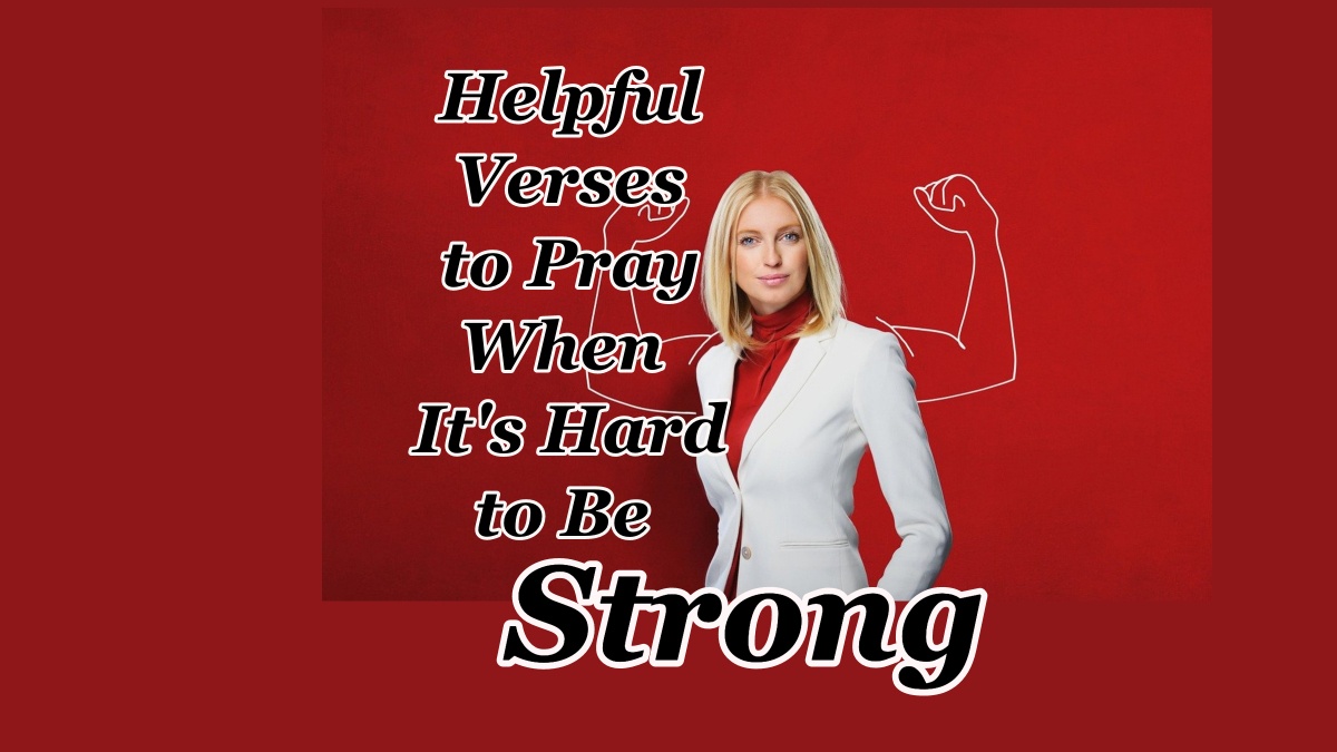 Helpful Verses to Pray When It's Hard to Be Strong - Counting My Blessings