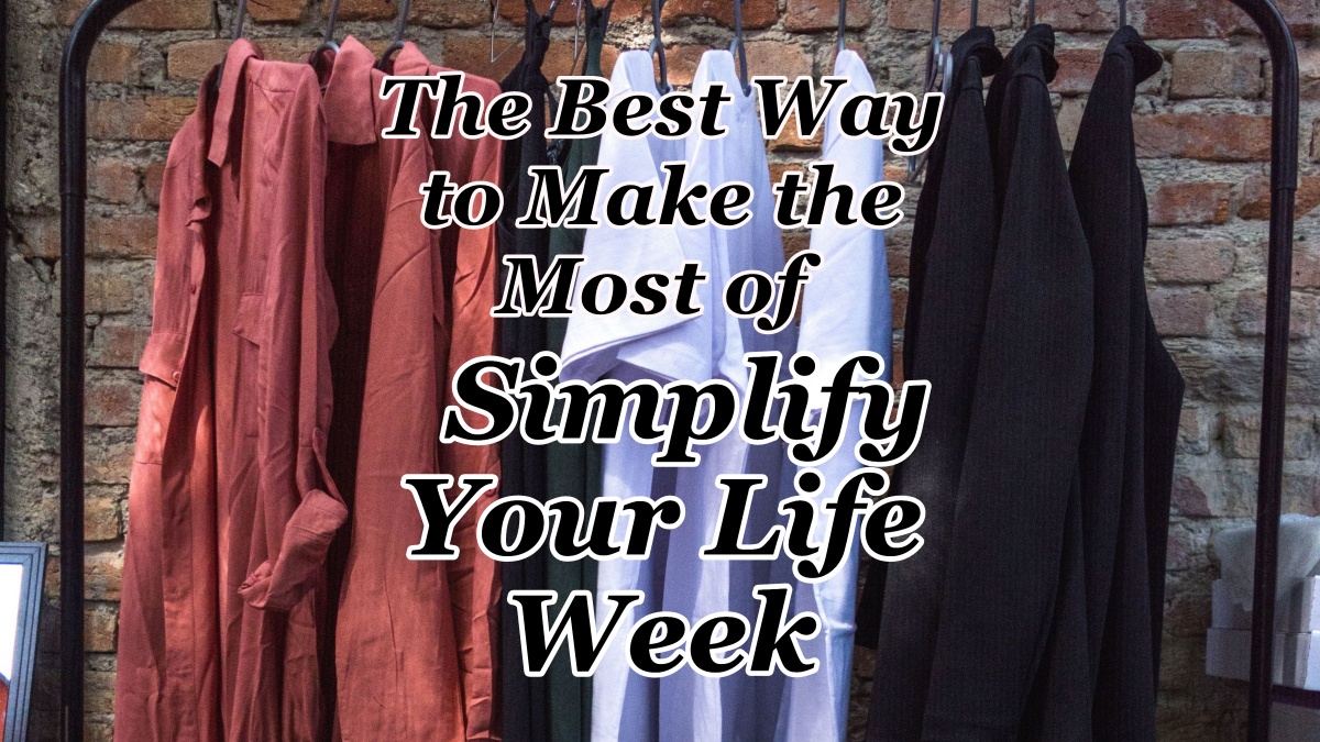 The Best Way to Make the Most of Simplify Your Life Week - Counting My ...