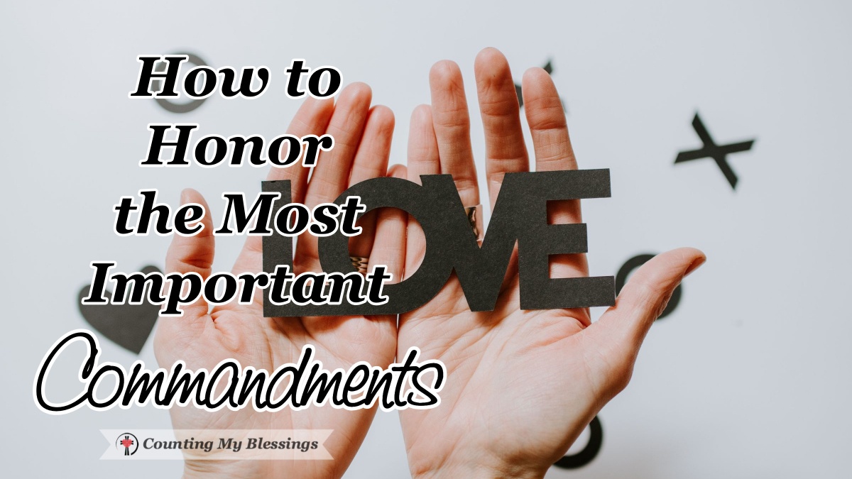 How to Honor the Most Important Commandments - Counting My Blessings