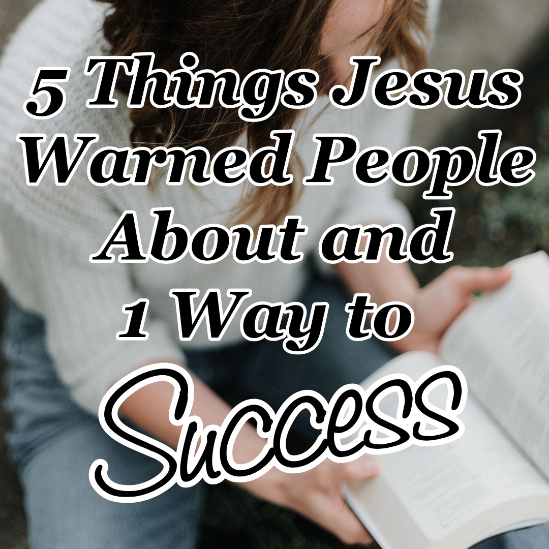 5 Things Jesus Warned People About and 1 Way to Success - Counting My ...