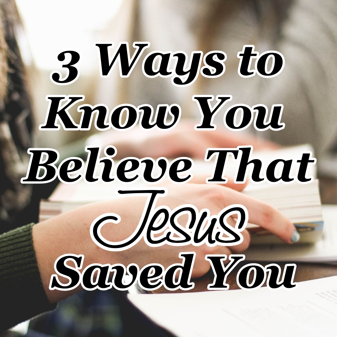 3 Ways to Know You Believe That Jesus Saved You - Counting My Blessings