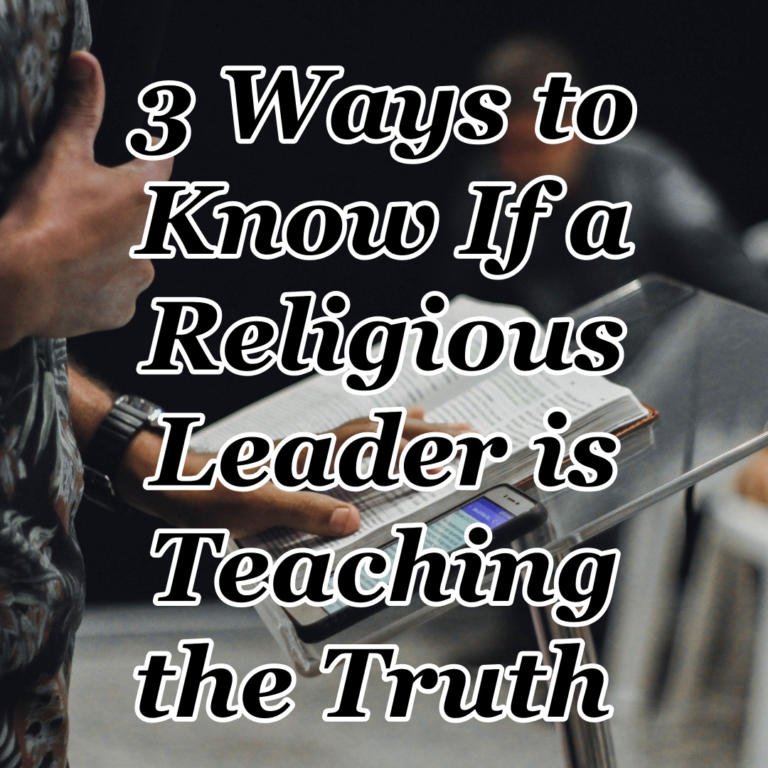 3 Ways to Know If a Religious Leader is Teaching the Truth - Counting ...