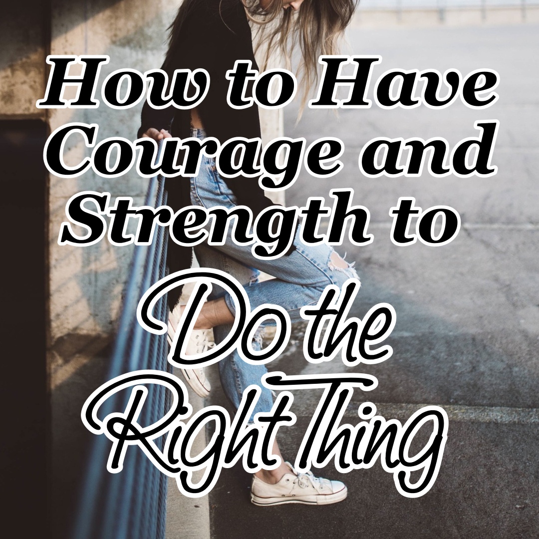 How to Have Courage and Strength to Do the Right Thing - Counting My ...