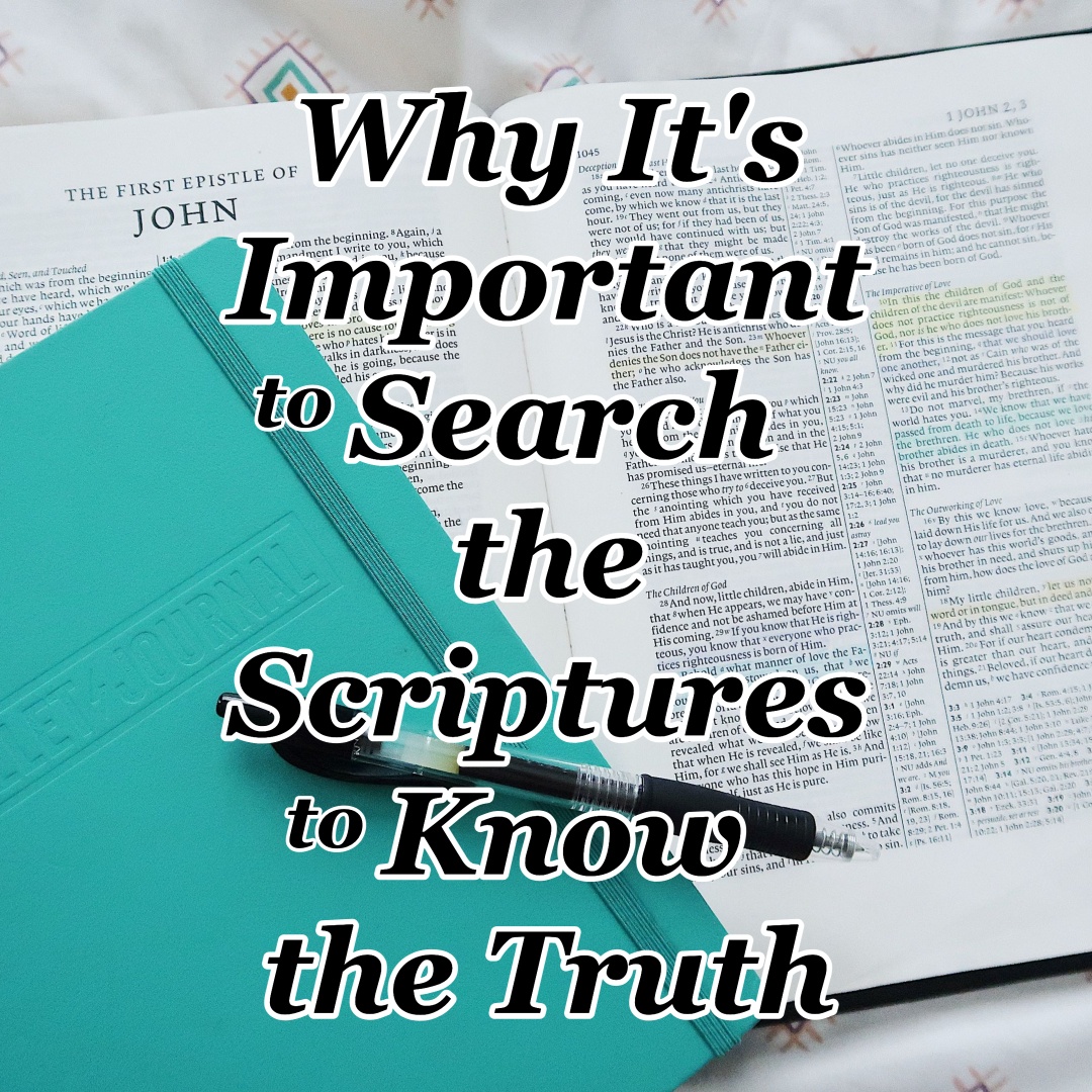Why It's Important to Search the Scriptures to Know the Truth ...