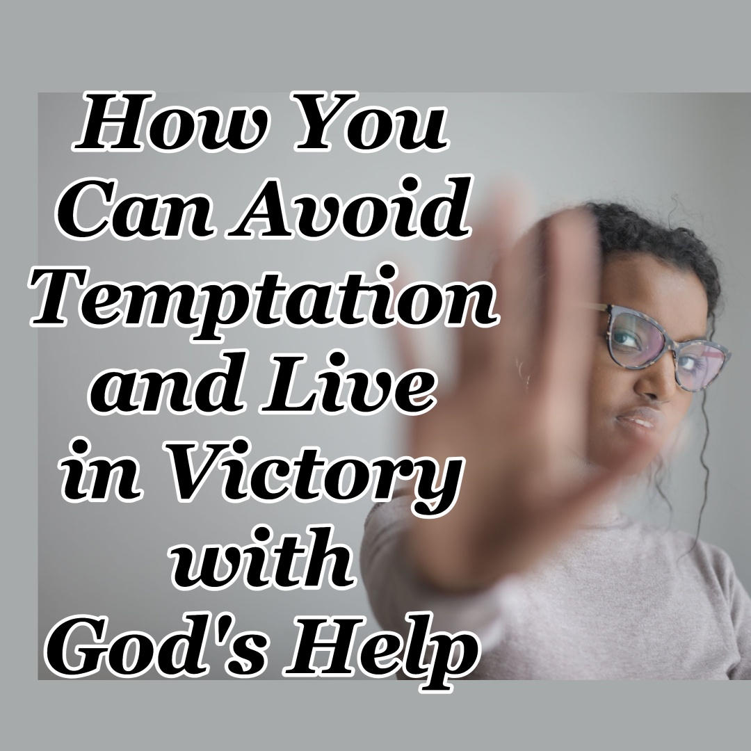 How You Can Avoid Temptation and Live in Victory with God's Help ...
