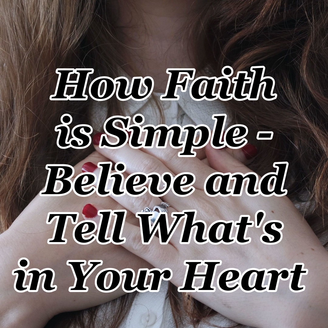 How Faith is Simple - Believe and Tell What's in Your Heart - Counting ...