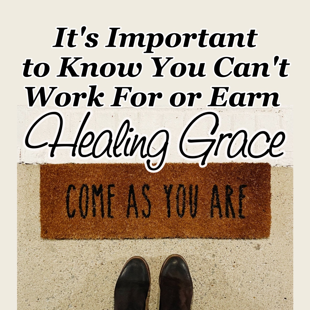 It's Important to Know You Can't Work For or Earn Healing Grace ...