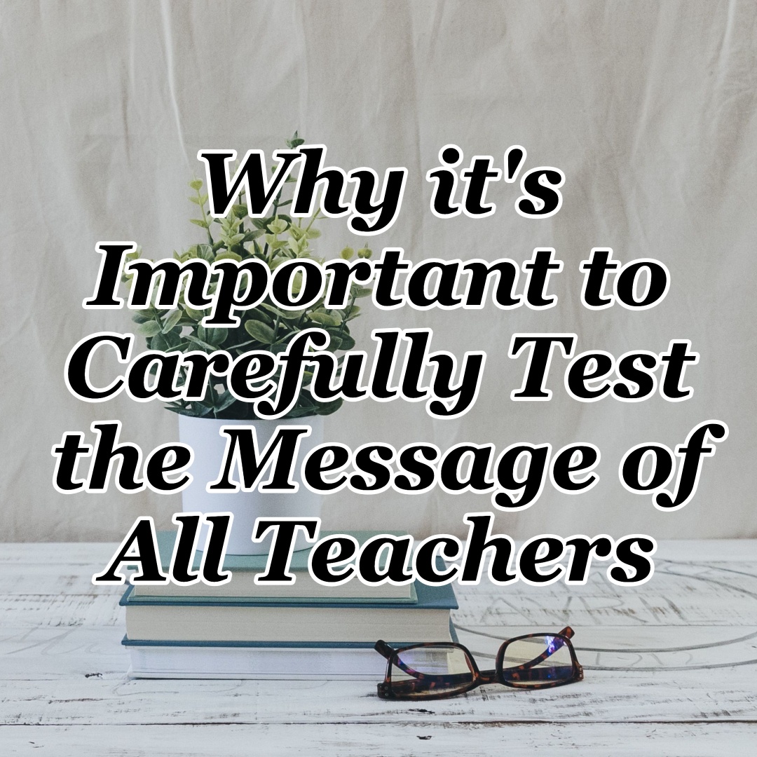 Why it's Important to Carefully Test the Message of All Teachers ...