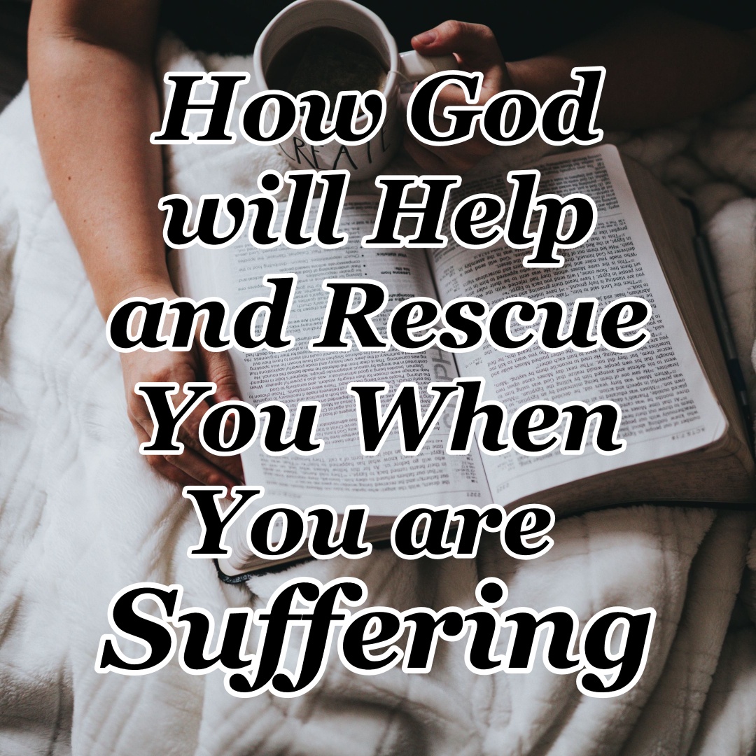 How God will Help and Rescue You When You are Suffering - Counting My ...