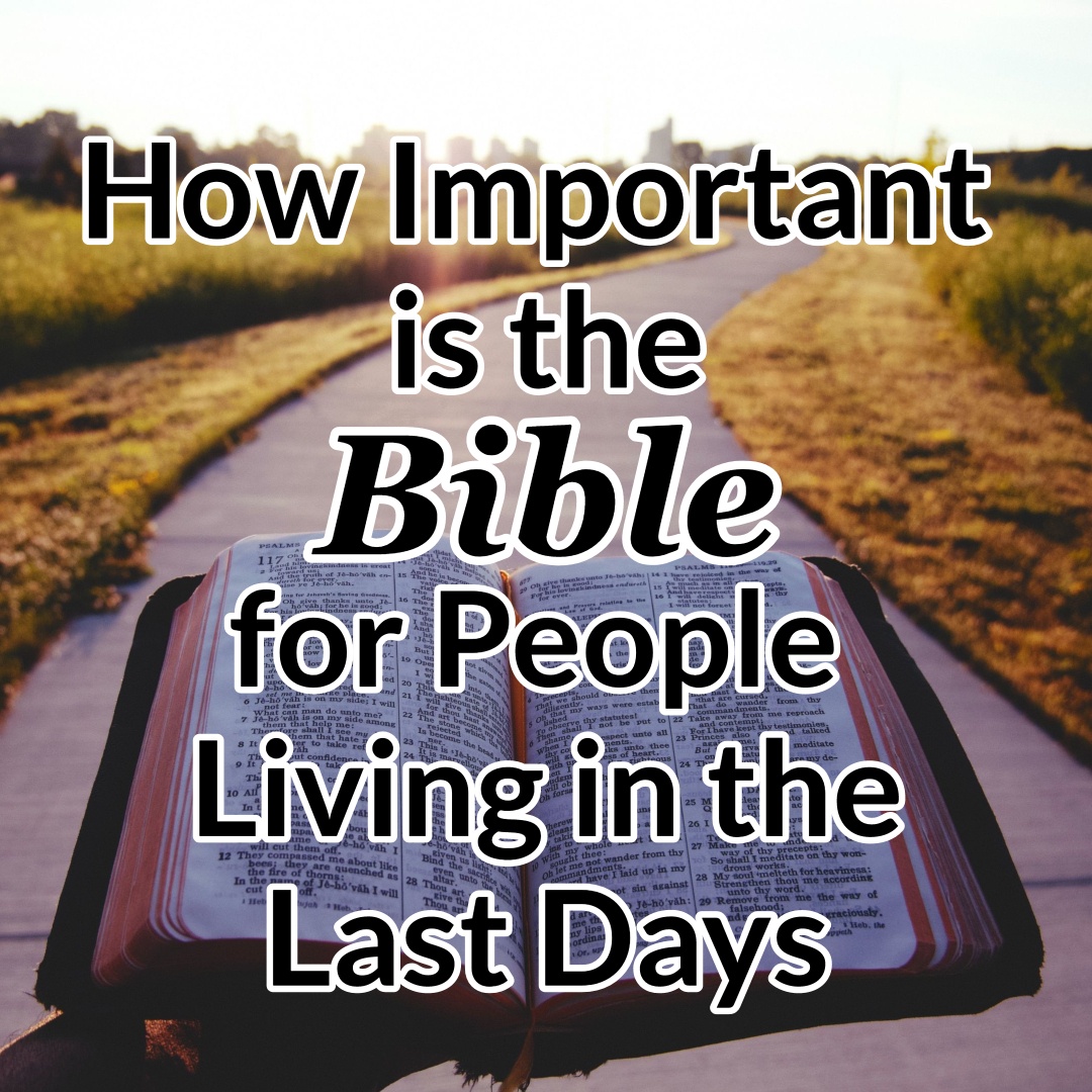How Important is the Bible for People Living in the Last Days ...