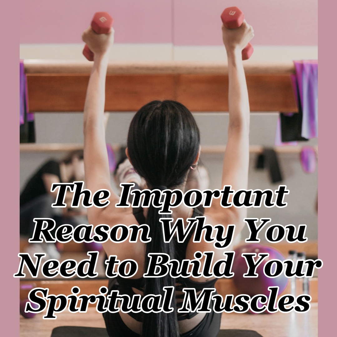 The Important Reason Why You Need to Build Your Spiritual Muscles ...