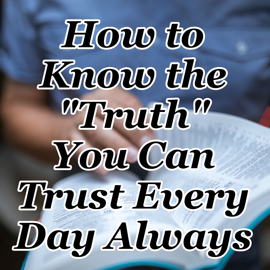 How to Know the "Truth" You Can Trust Every Day Always - Counting My ...