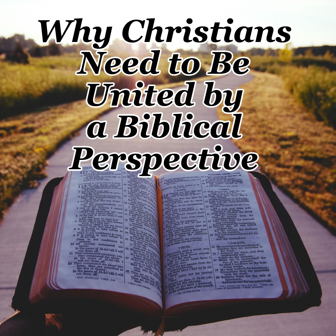 Why Christians Need to Be United by a Biblical Perspective - Counting ...