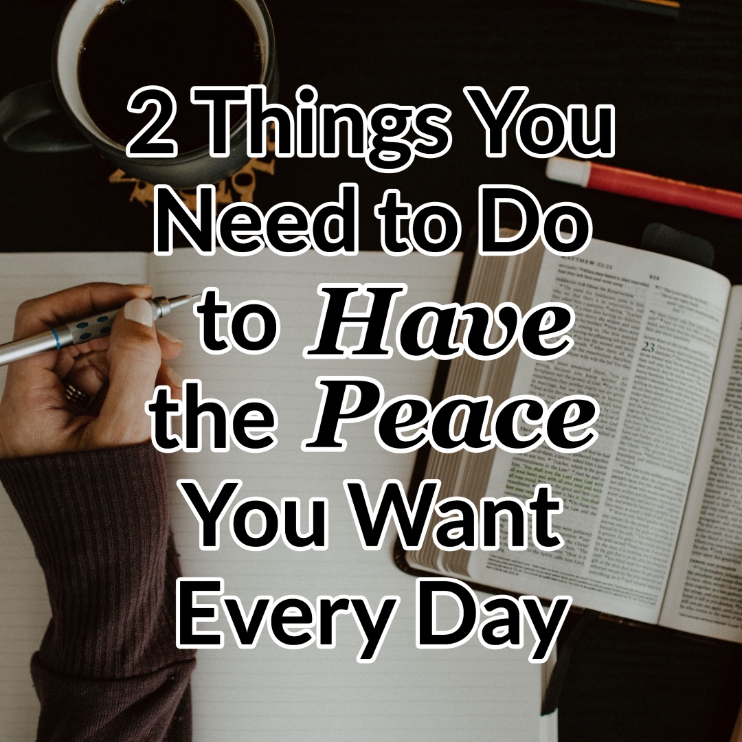 2 Things You Need to Do to Have the Peace You Want Every Day - Counting ...