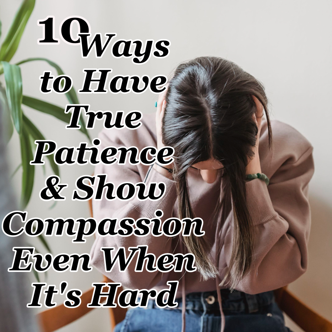 10 Ways to Have True Patience & Show Compassion Even When It's Hard ...