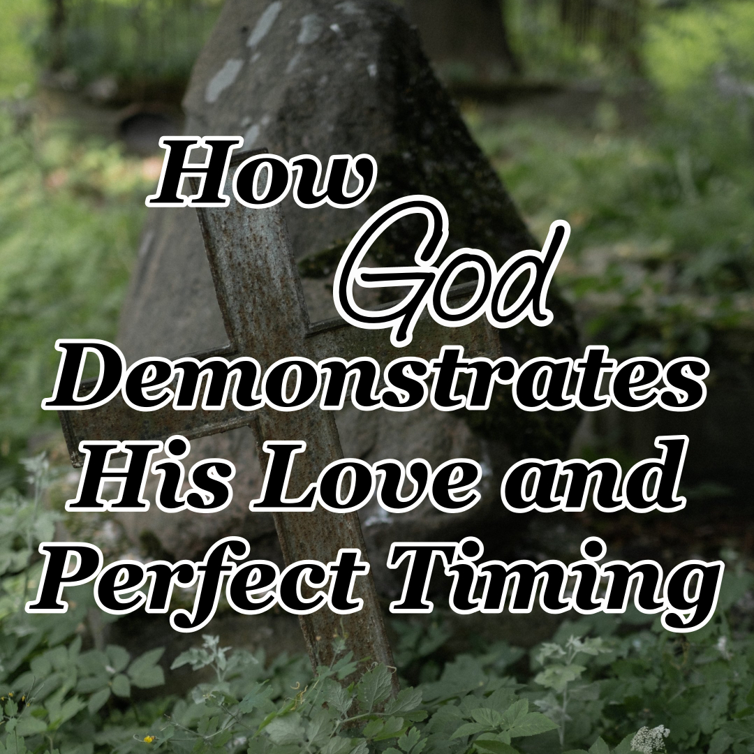 How God Demonstrates His Love and Perfect Timing - Counting My Blessings