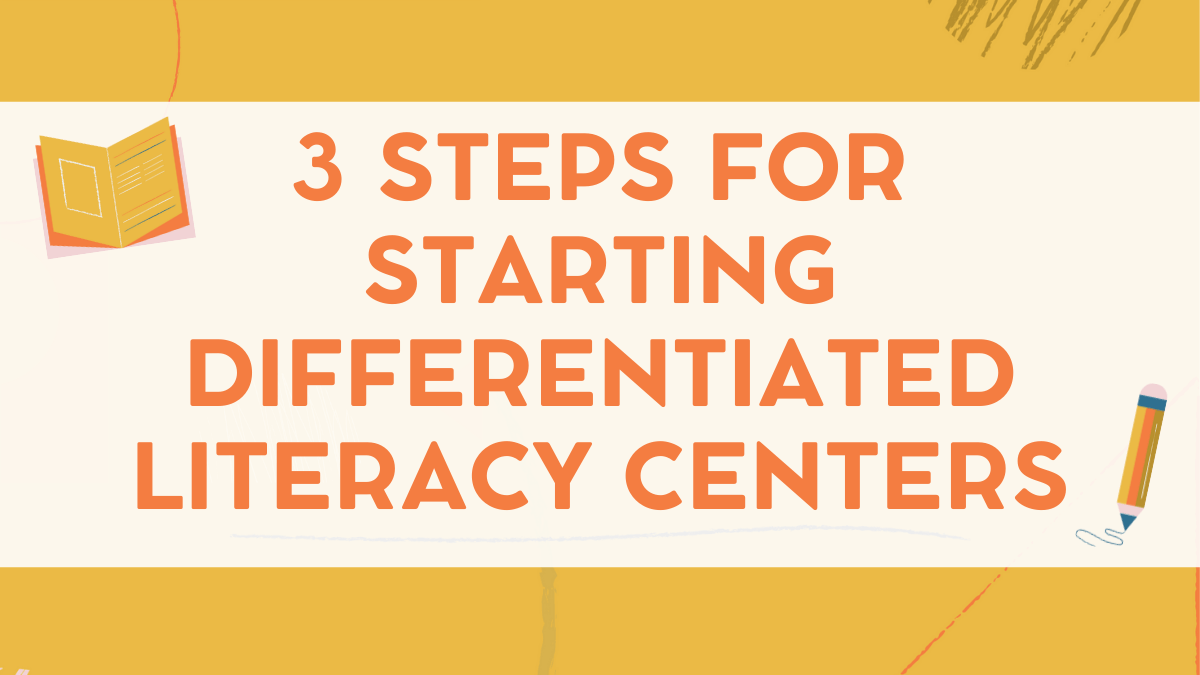 3 Steps for Starting Differentiated Literacy Centers - Create-Abilities