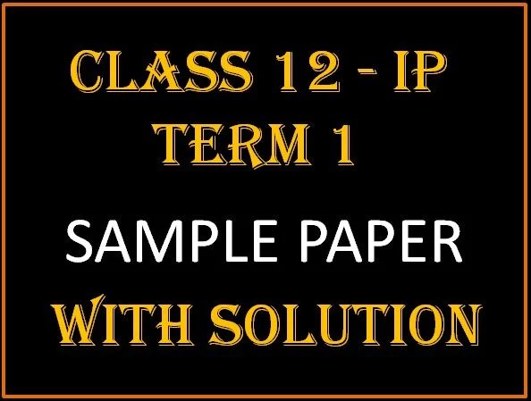 BEST Term 1 IP Sample Paper Class 12 2021 with Solutions - CS-IP-Learning-Hub