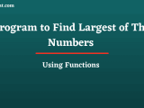 C Program To Find Largest Of Three Numbers Using Function