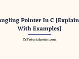 Dangling Pointer In C Explained With Examples