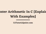 Pointer Arithmetic In C Explained With Examples Cstutorialpoint