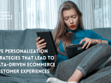 Five Personalization Strategies That Lead To Data Driven Ecommerce