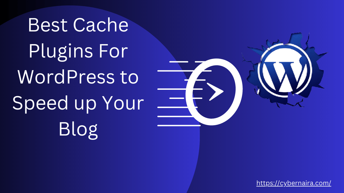 6 Best Cache Plugins For WordPress to Speed up Your Blog