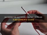 Mastering The Half Double Crochet Decrease A Beginner S Guide Cycrochet