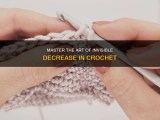 Master The Art Of Invisible Decrease In Crochet Cycrochet