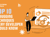 Top 10 Debugging Techniques Every Developer Should Know Cytrom Tech