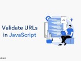 A Quick Guide To Validating Urls In Javascript