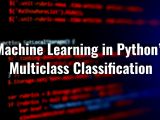 Machine Learning In Python S Multiclass Classification