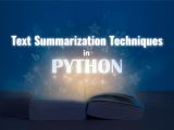 5 Powerful Text Summarization Techniques In Python