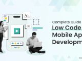 Complete Guide On Low Code Mobile App Development In 2026