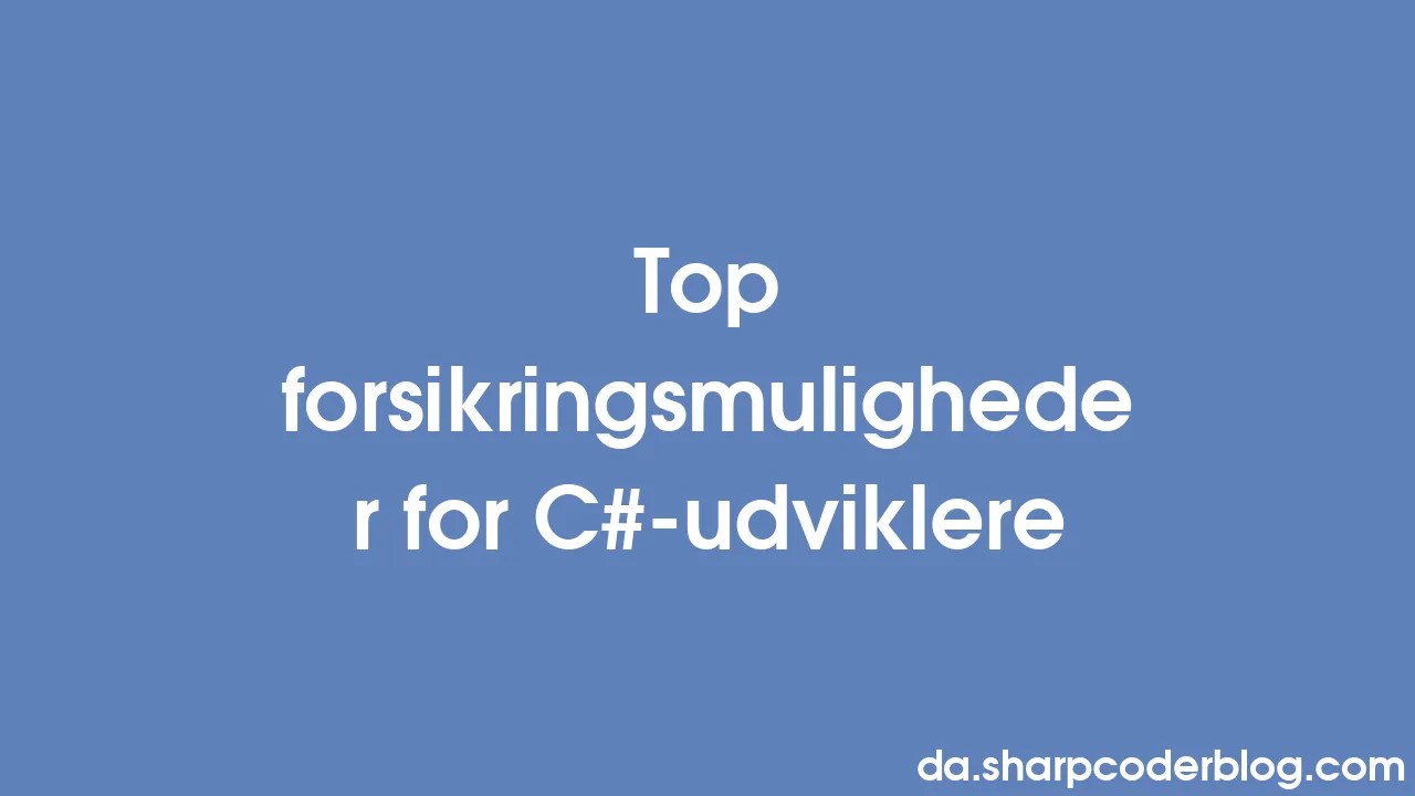 Top Forsikringsmuligheder For C Udviklere Sharp Coder Blog