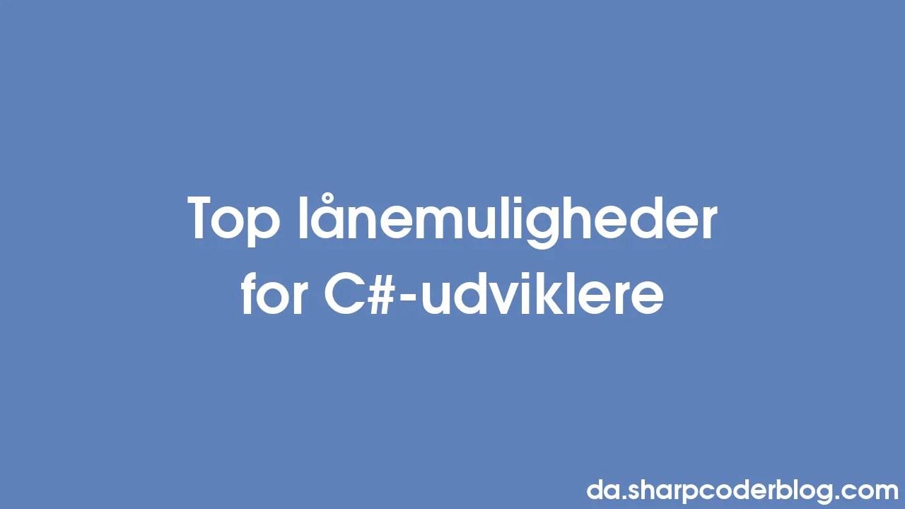 Top Lånemuligheder For C Udviklere Sharp Coder Blog
