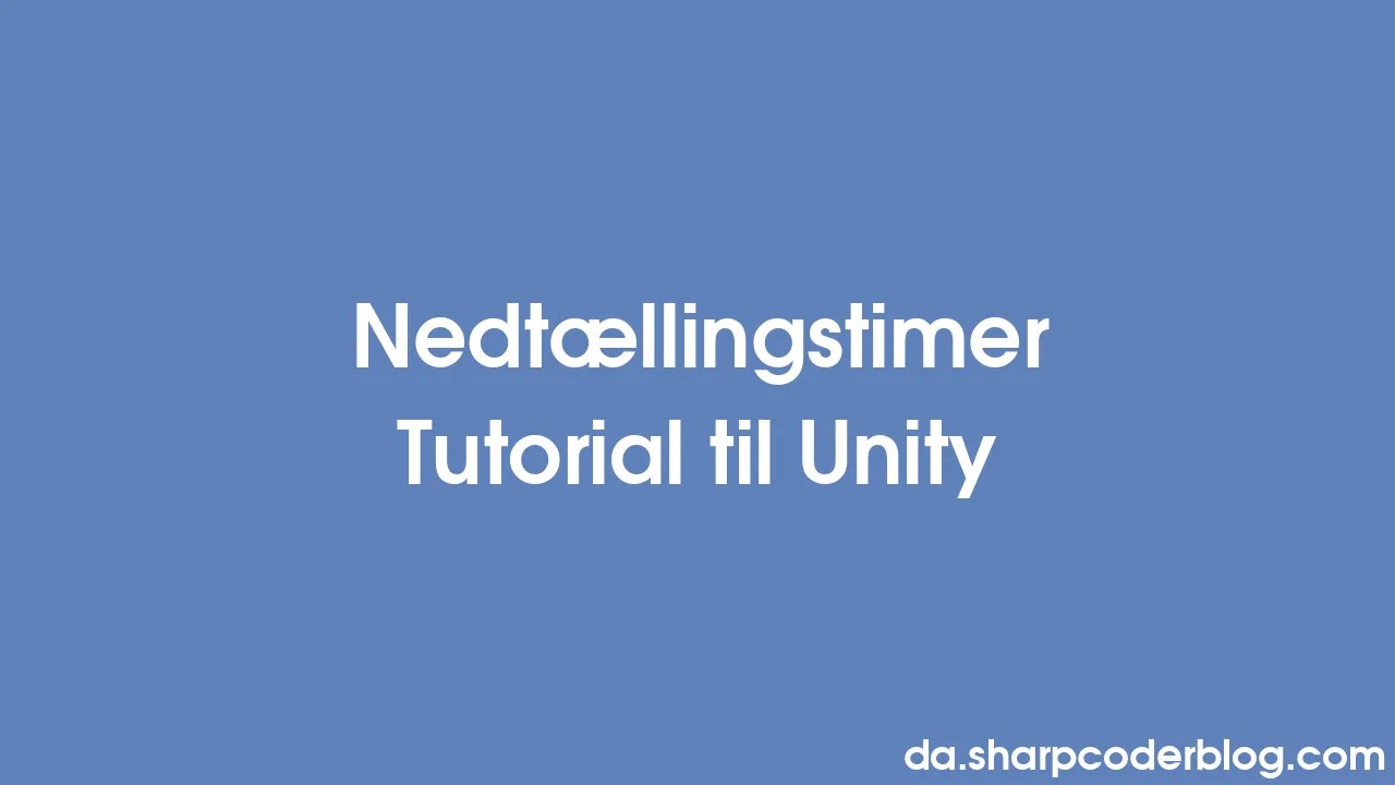 Nedtællingstimer Tutorial Til Unity Sharp Coder Blog