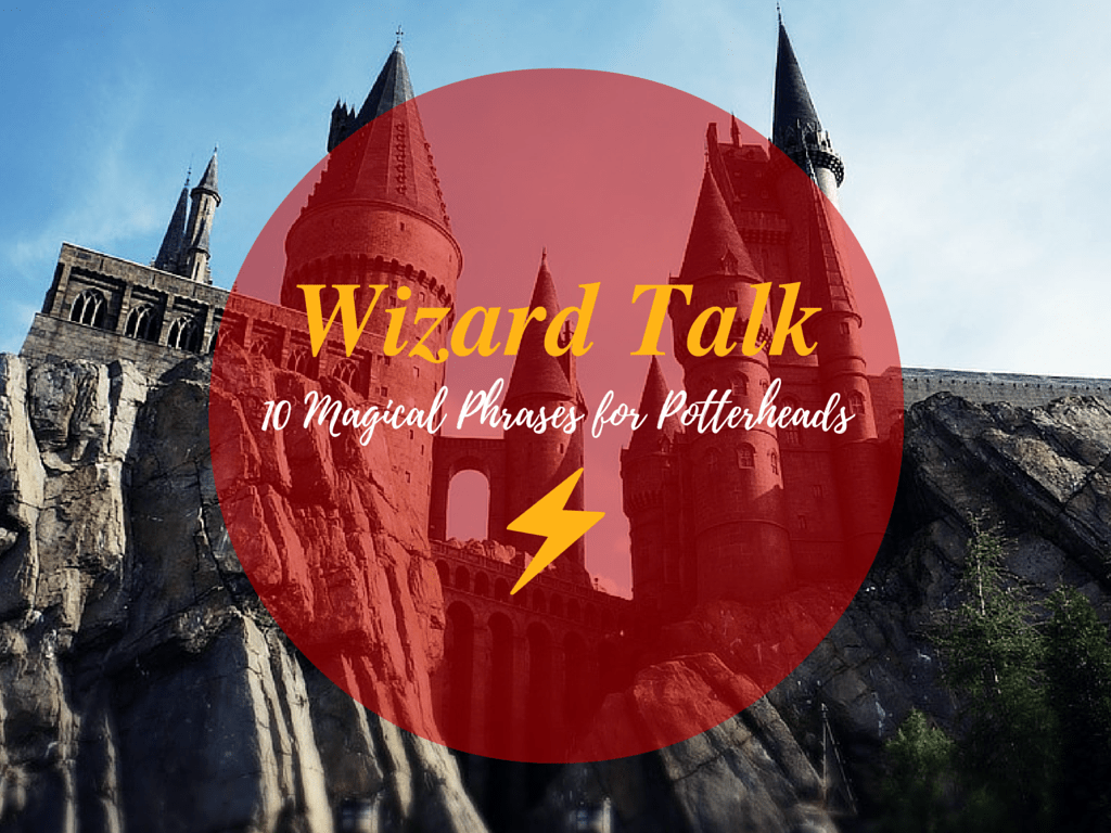Wizard Talk! 10 Magical Phrases for Potterheads! – Dab of Darkness Book ...