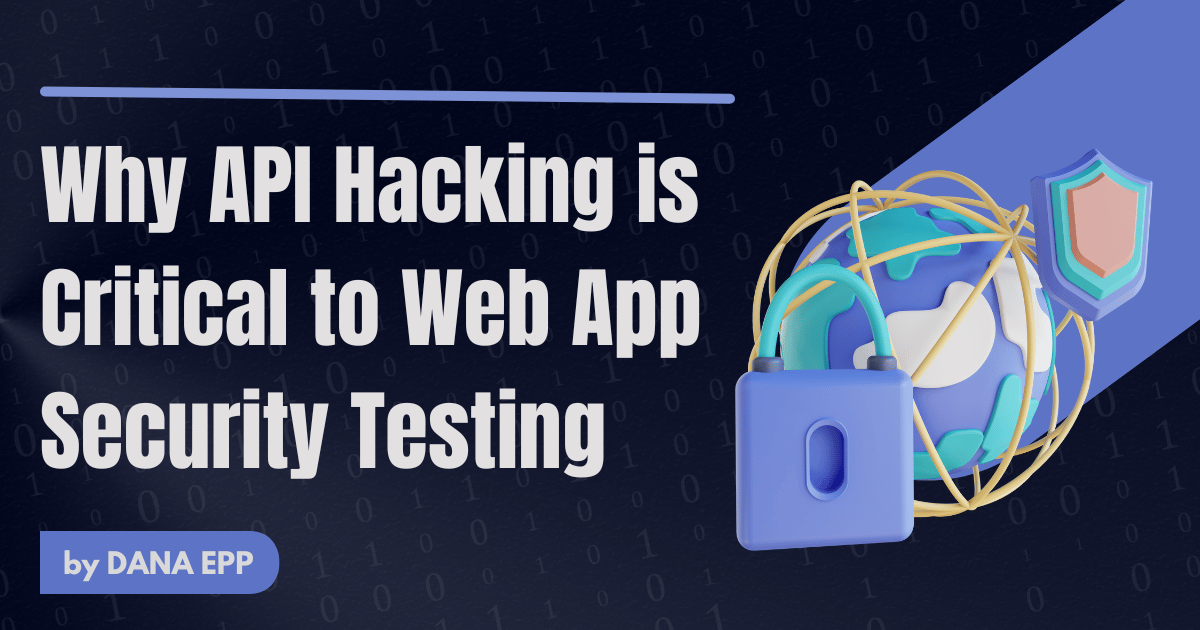 Why API Hacking is Critical to Web App Security Testing