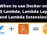 When To Use Docker On Aws Lambda Layers And Extensions