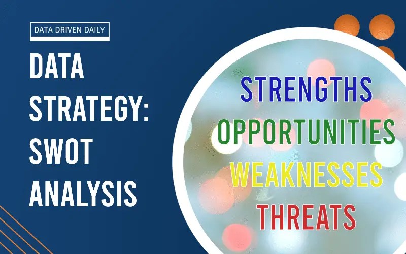 Data SWOT Analysis – Begin Data Strategy on the Right Foot