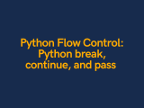 Python Break Continue And Pass Python Flow Control Datagy