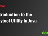 Introduction To The Keytool Utility In Java Datmt